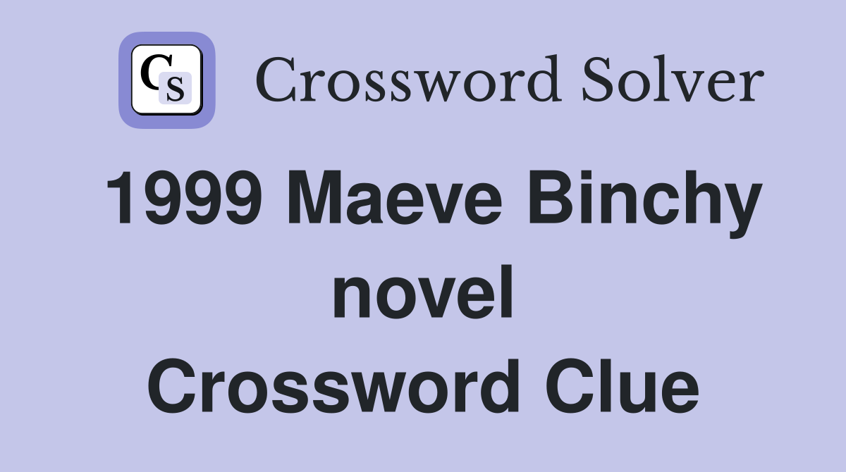1999 Maeve Binchy novel - Crossword Clue Answers - Crossword Solver
